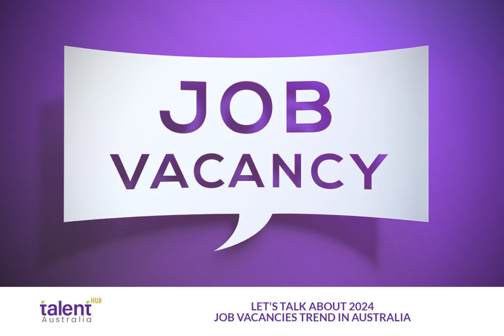 Let's Talk About 2024 Job Vacancies Trend in Australia - Talent Hub ...