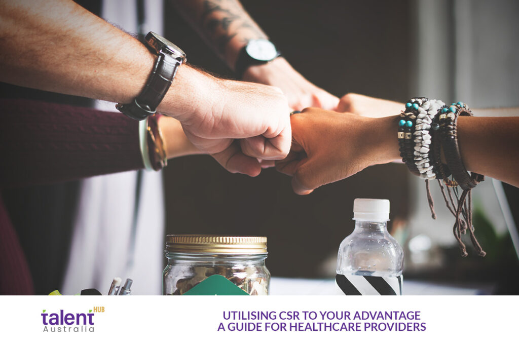 Leveraging CSR: A Guide for Healthcare Providers - Talent Hub Australia