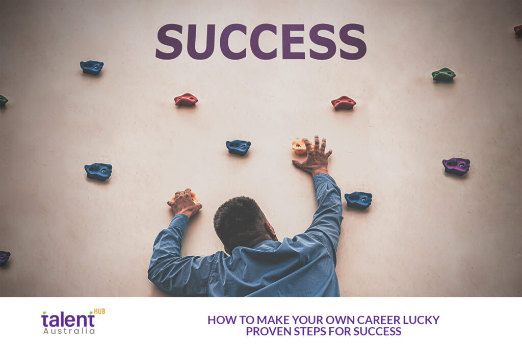 How to Create Your Own Career Luck: Proven Steps for Success - Talent ...