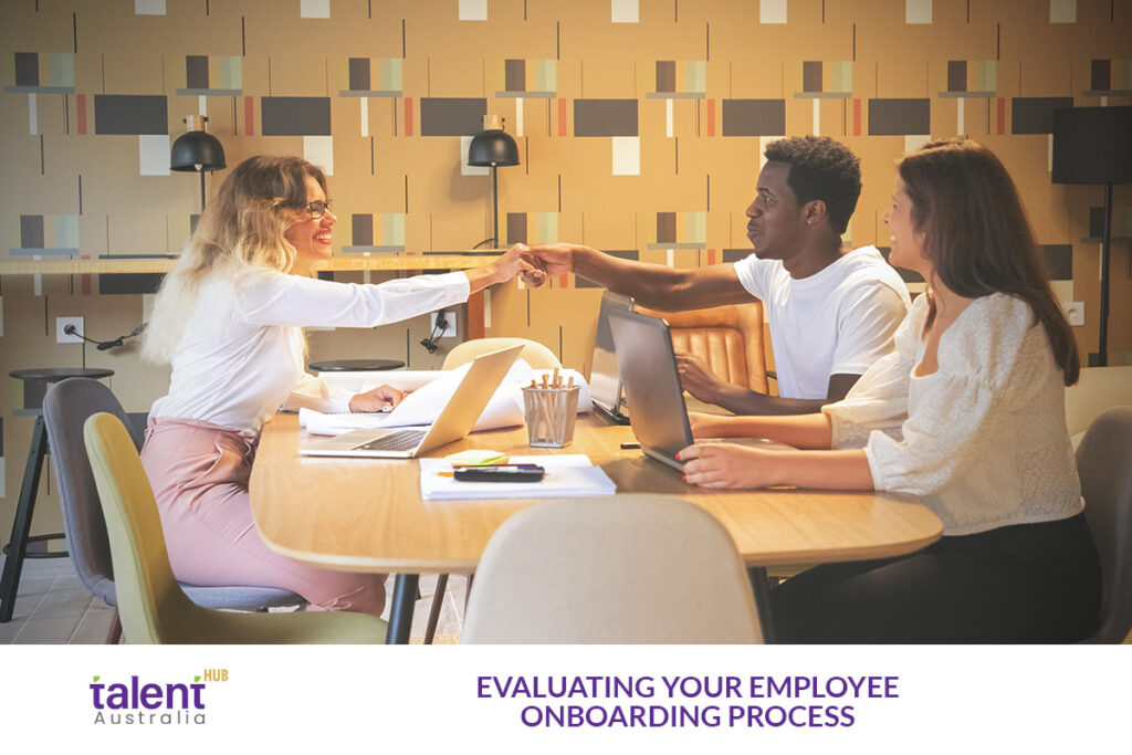 How to Evaluate Your Employee Onboarding Process - Talent Hub Australia