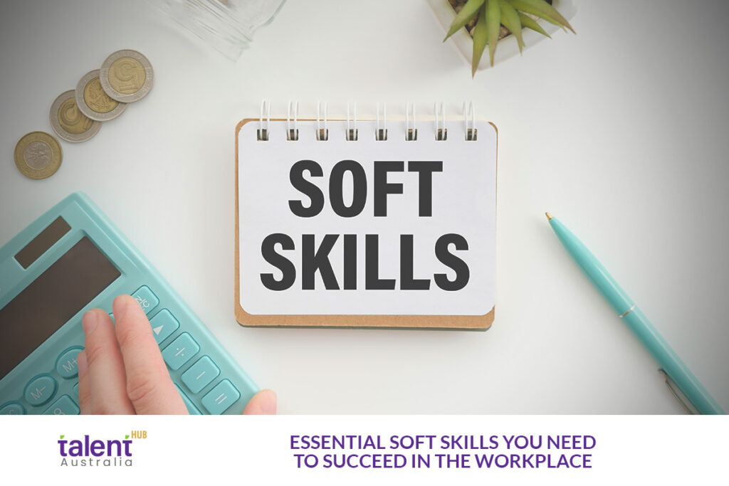 Essential Soft Skills You Need to Succeed in the Workplace - Talent Hub ...