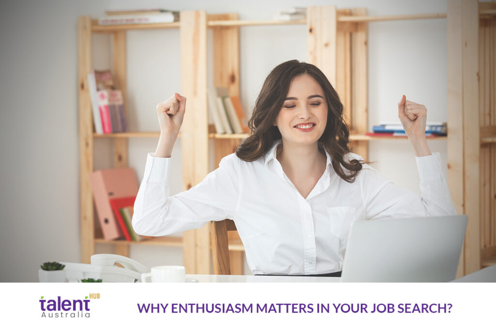 Why Enthusiasm Matters in Your Job Search - Talent Hub Australia